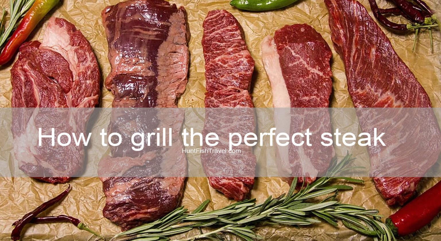 How to grill the perfect steak – The HuntFishTravel Podcast